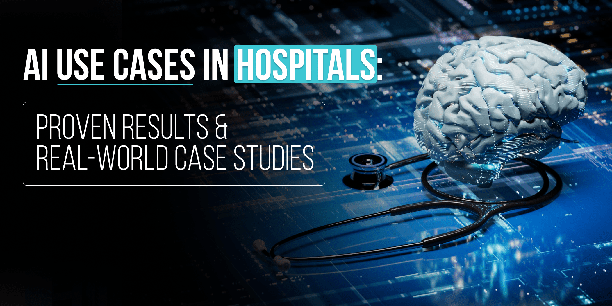 Proven 8 Use Cases And AI Case Studies In Healthcare