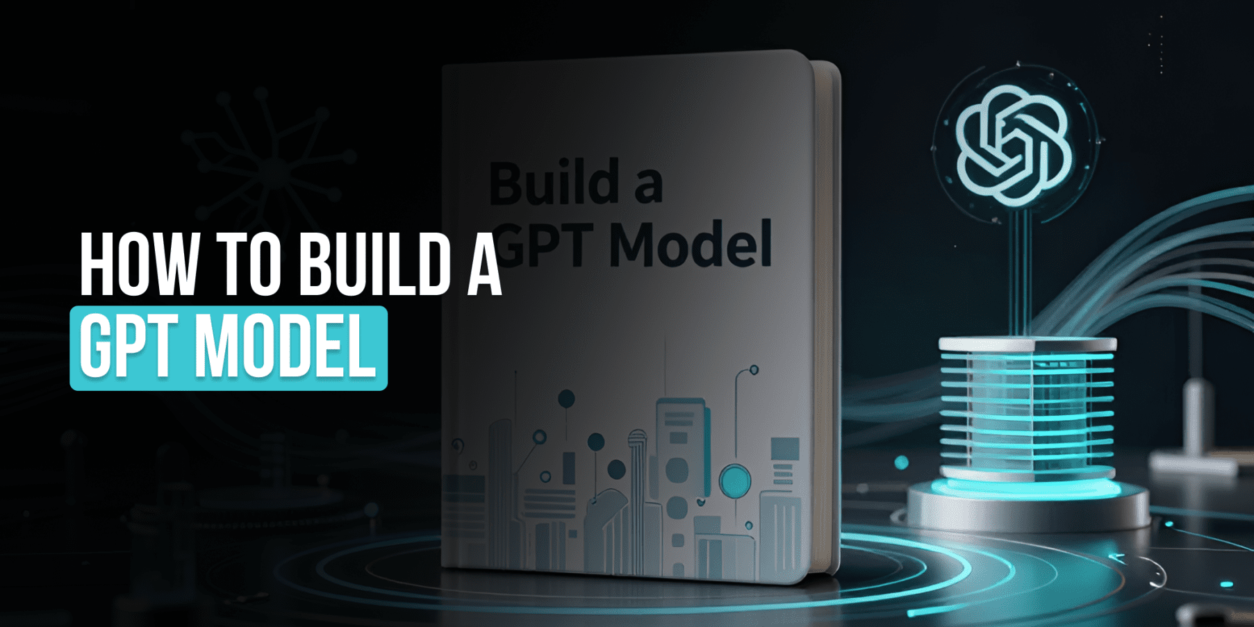 How To Build A GPT Model: Complete Guide For 2026