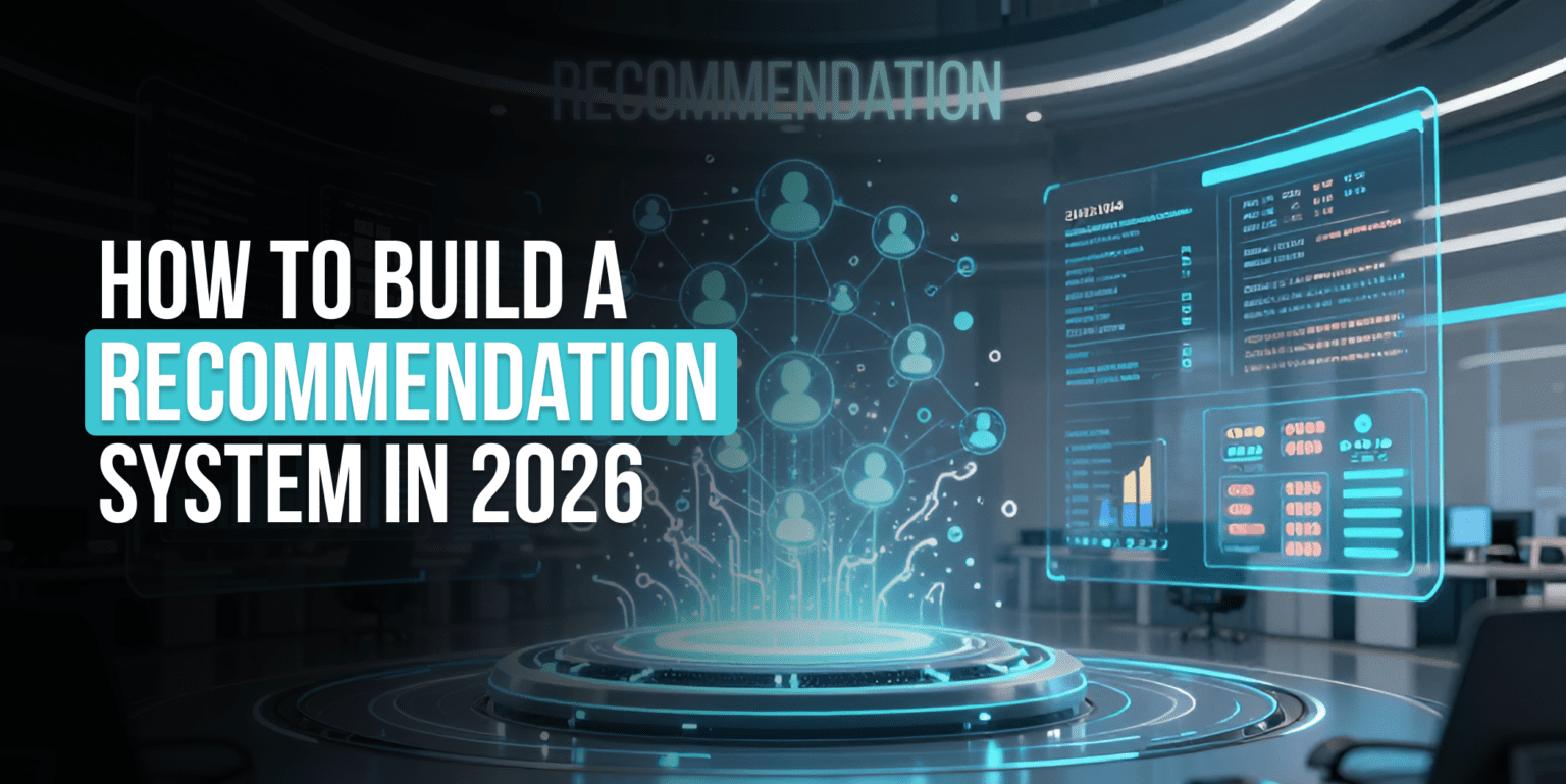 How To Build A Recommendation System In 2026: Full Guide